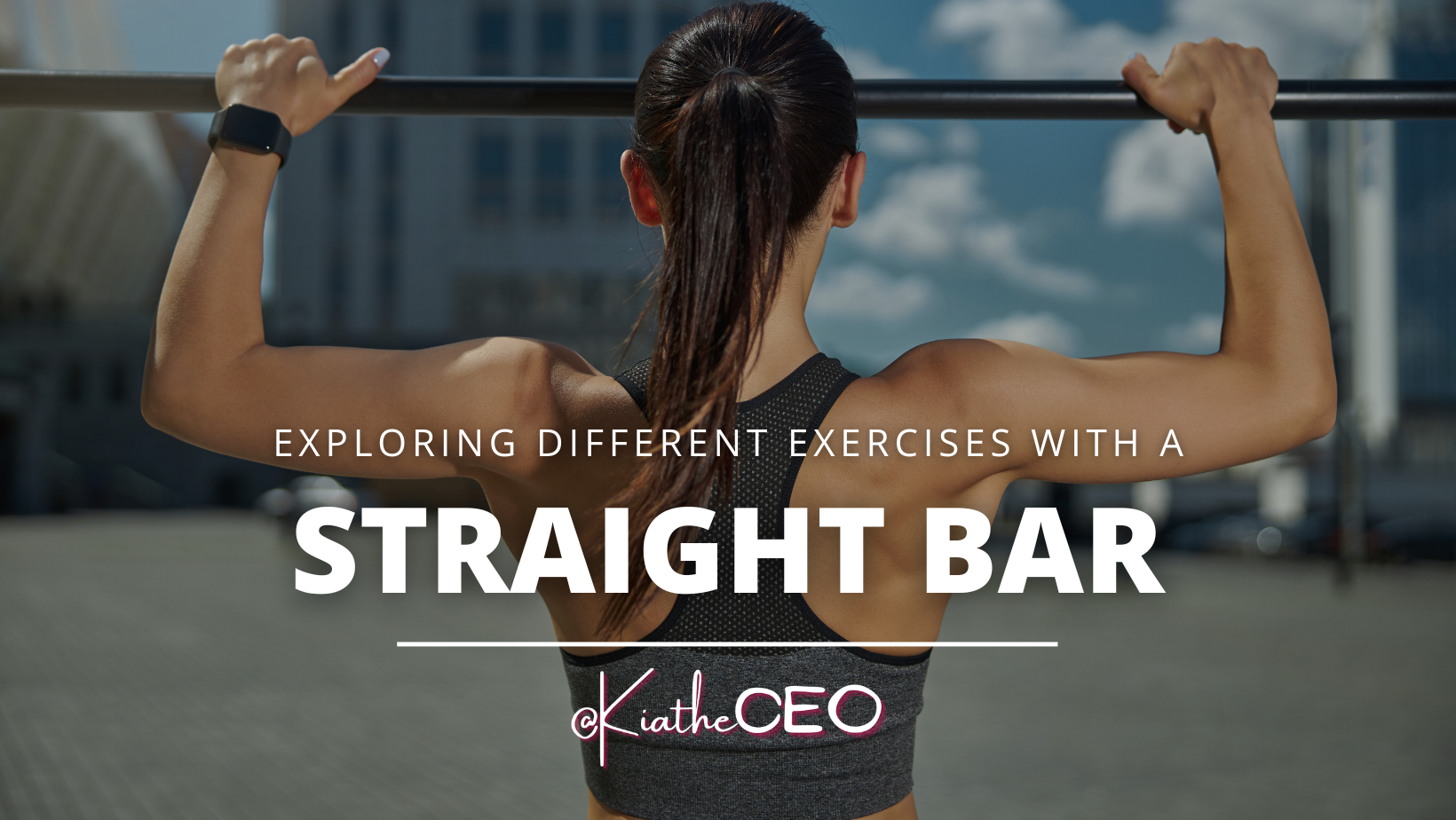 Exploring Different Exercises with a Straight Bar » KiatheCEO